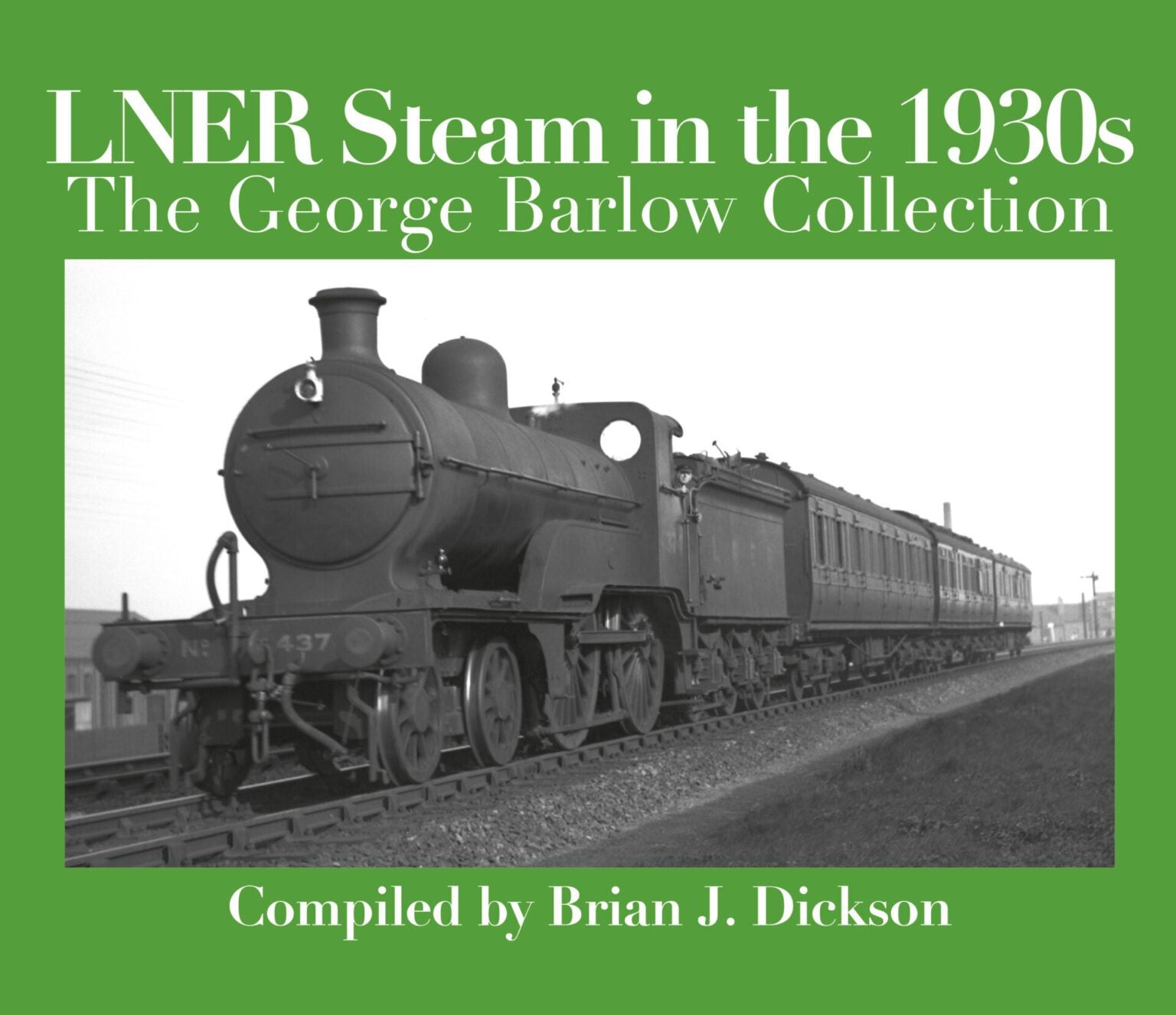 LNER Steam in the 1930's - The George Barlow Collection – Bure Valley ...